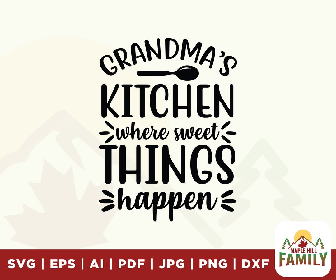 Grandma's Kitchen Where Sweet Things Happen Svg, Grandma's Svg, Funny ...