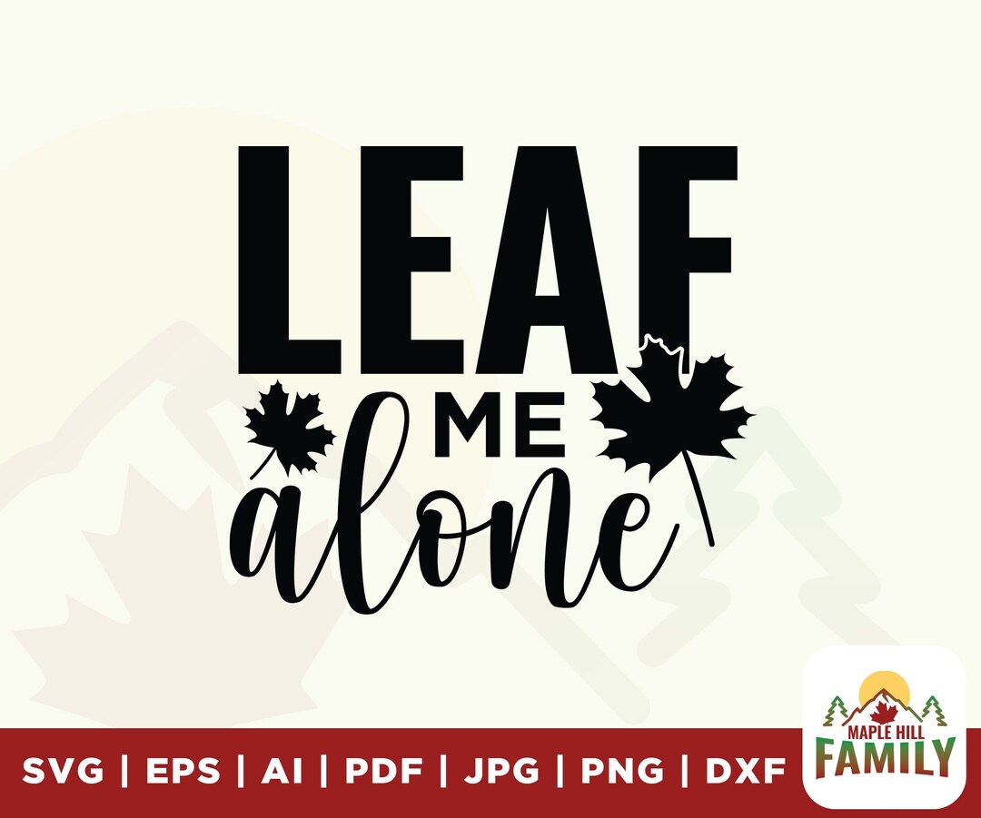 Leaf Me Alone Svg, Leaf Me Svg, Thanksgiving Svg, Fall Svg, Funny Fall ...