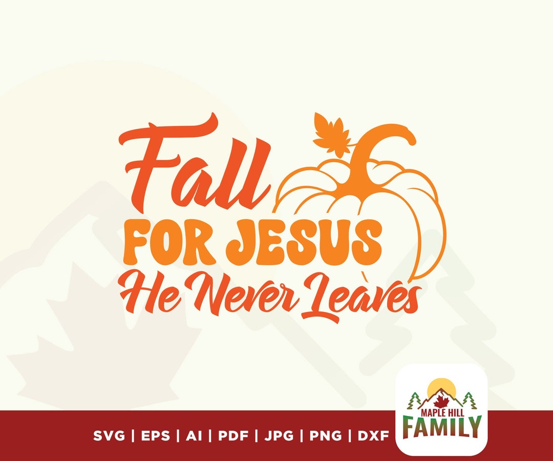 Fall for Jesus He Never Leaves Svg, Fall for Jesus Svg, Sweaters Svg ...