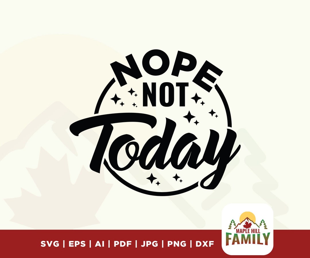 Nope Not Today Svg, Mama Life Svg, Not Today Svg, Funny Mom Svg, Tired ...