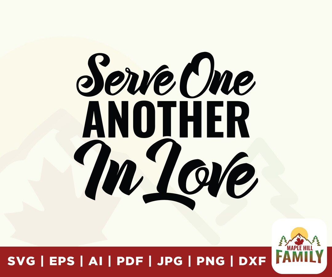 Serve One Another in Love SVG, Christian Bible Verse (digital Download ...