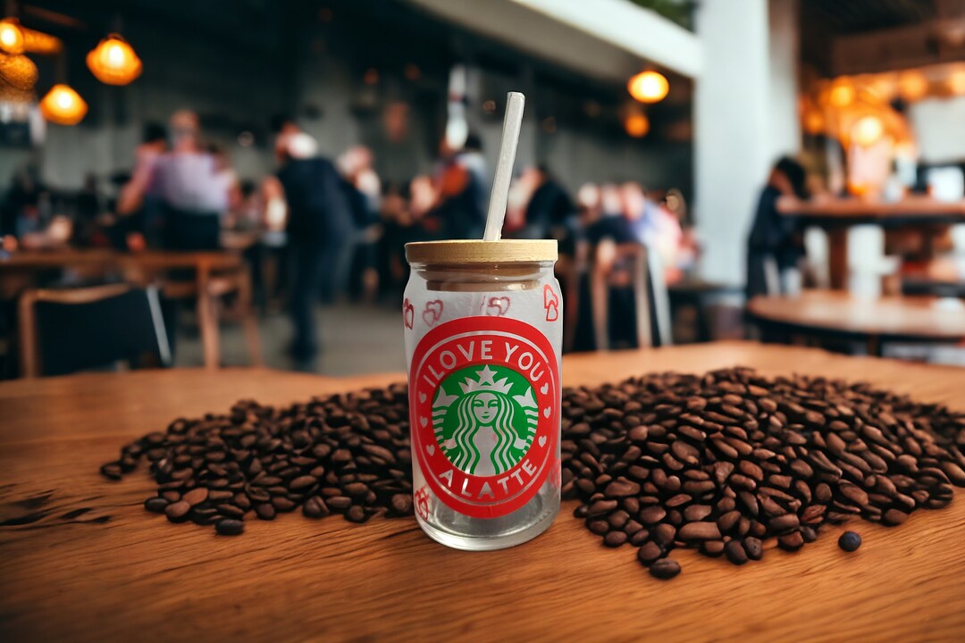 I Love You A Latte Starbucks Beer Coffee Can Cup Glass Travel Cup With ...