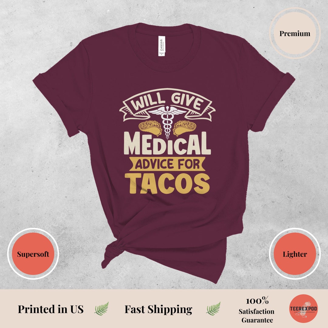Will Give Medical Advice for Tacos Shirt, Nurse Tshirt, Funny Nurse ...