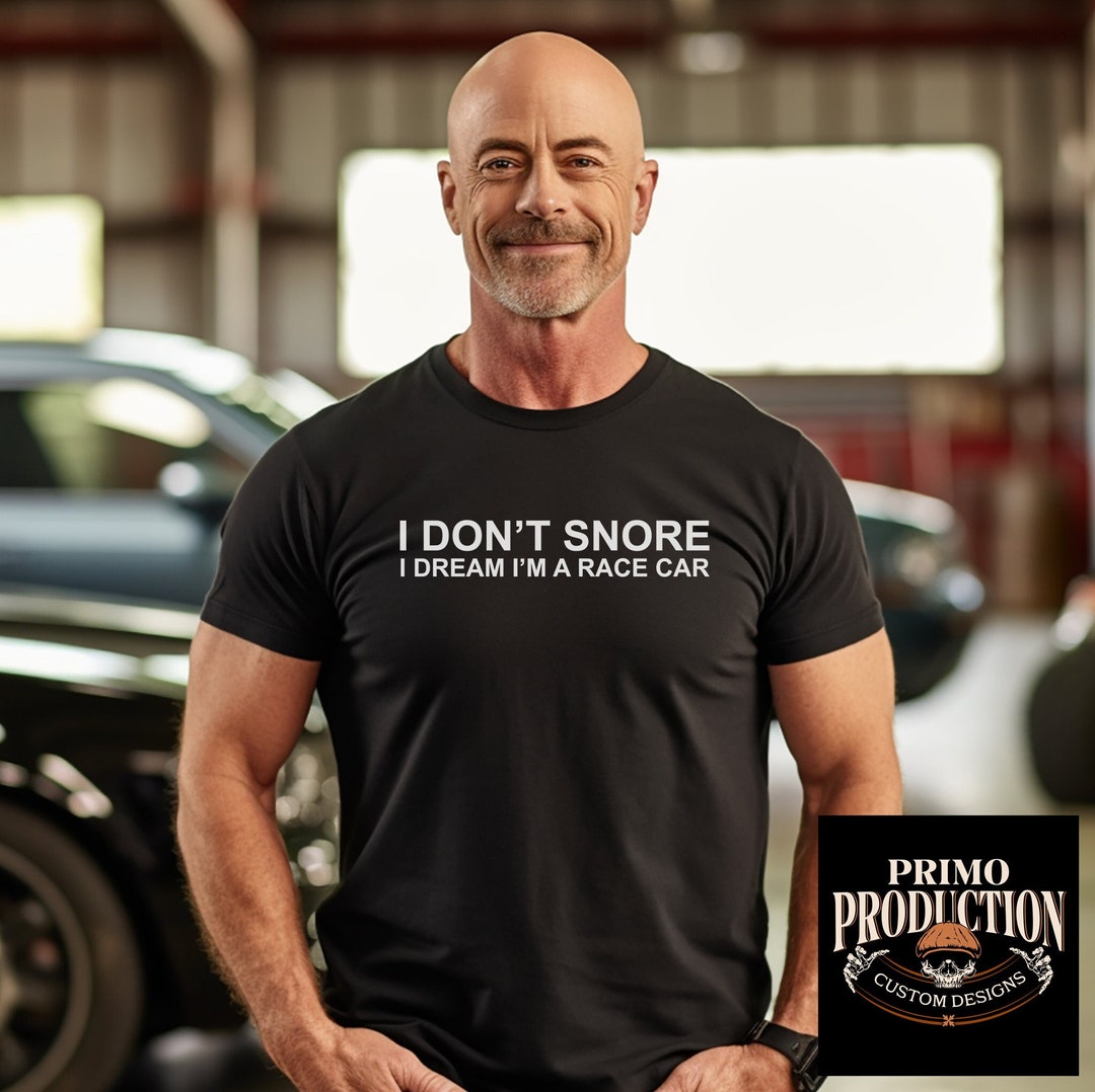 I Don't Snore I Dream I'm a Race Car Shirt Hilarious Sleep Humor Tee ...