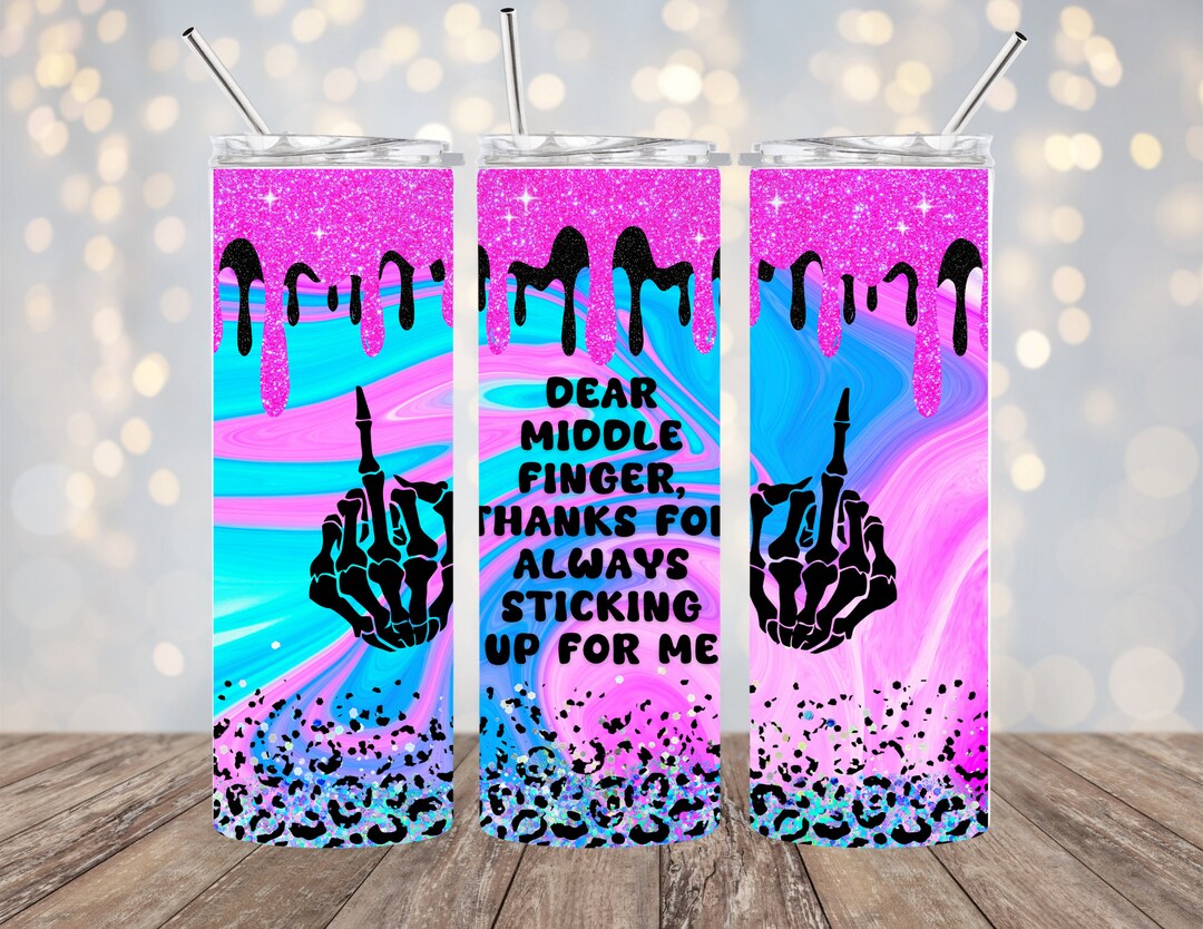 20 Oz Sublimated Skinny Tumbler- Dear Middle Finger Thanks for Always ...