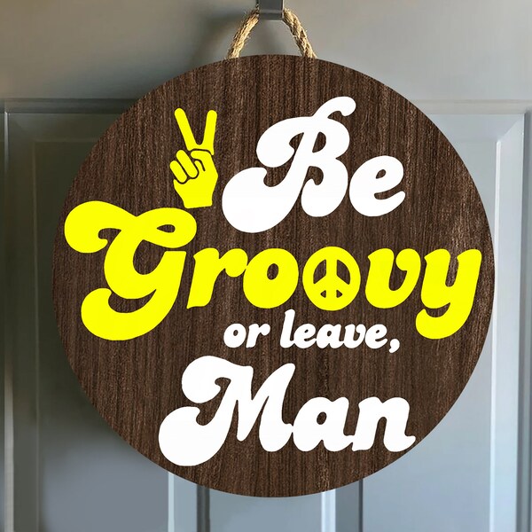 Be Groovy or Leave Man Sign - Etsy