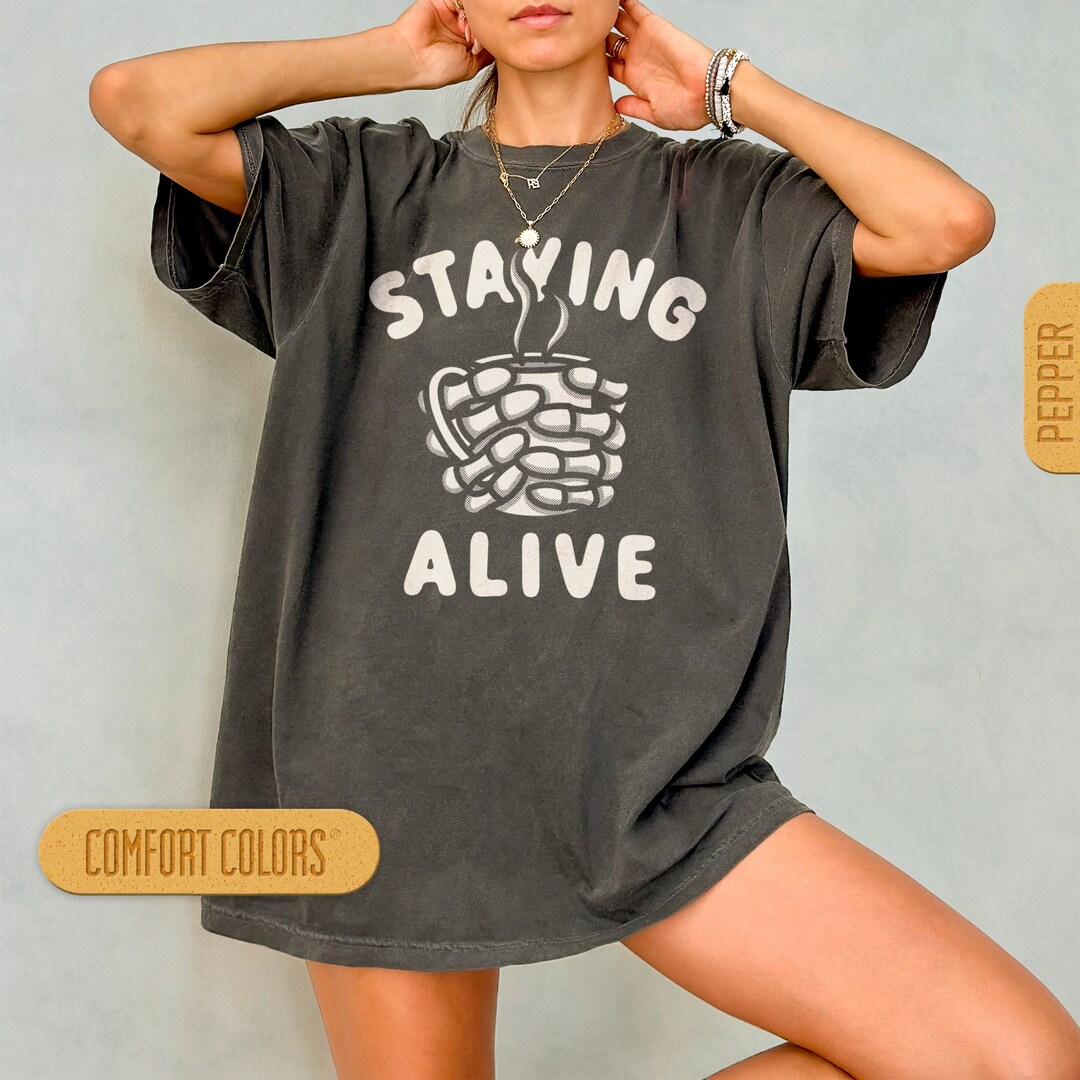 Staying Alive T-shirt, Skeleton Coffee Comfort Colors Shirt, Funny Tea ...