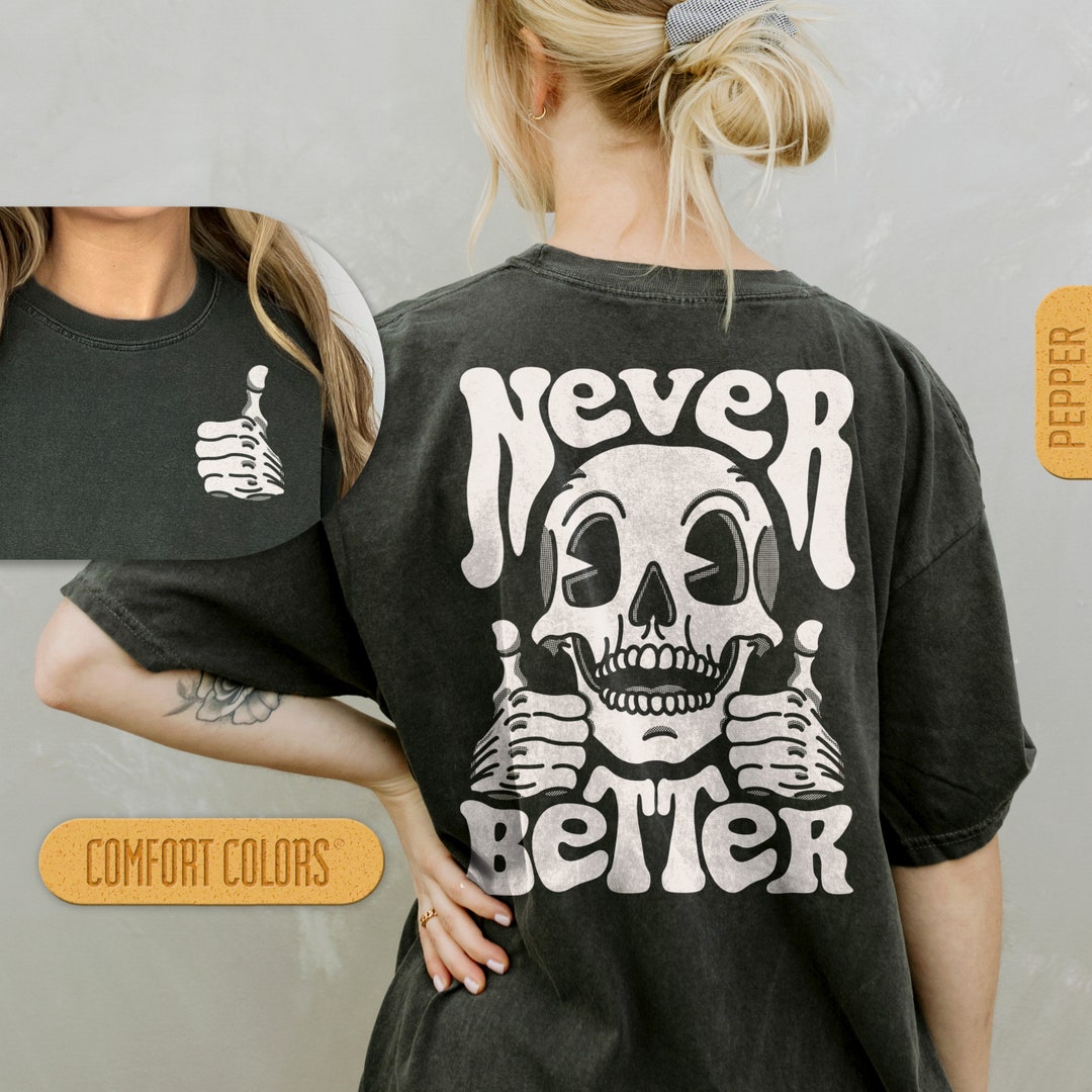 Never Better Skeleton - Trendy Halloween Comfort Colors Shirt, Spooky T ...