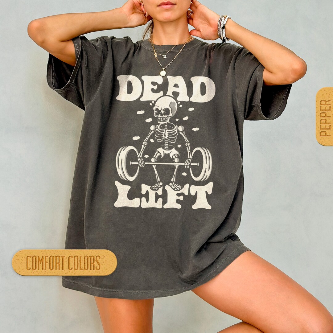 Dead Lift Skeleton Shirt - Gym Pump Cover Comfort Colors T-shirt, Funny ...