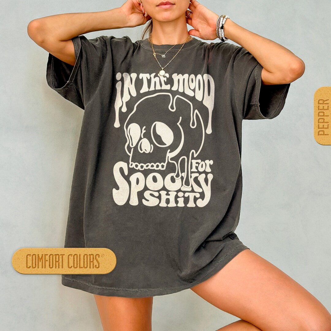 In the Mood for Spooky Shit, Trendy Halloween Comfort Colors Shirt ...