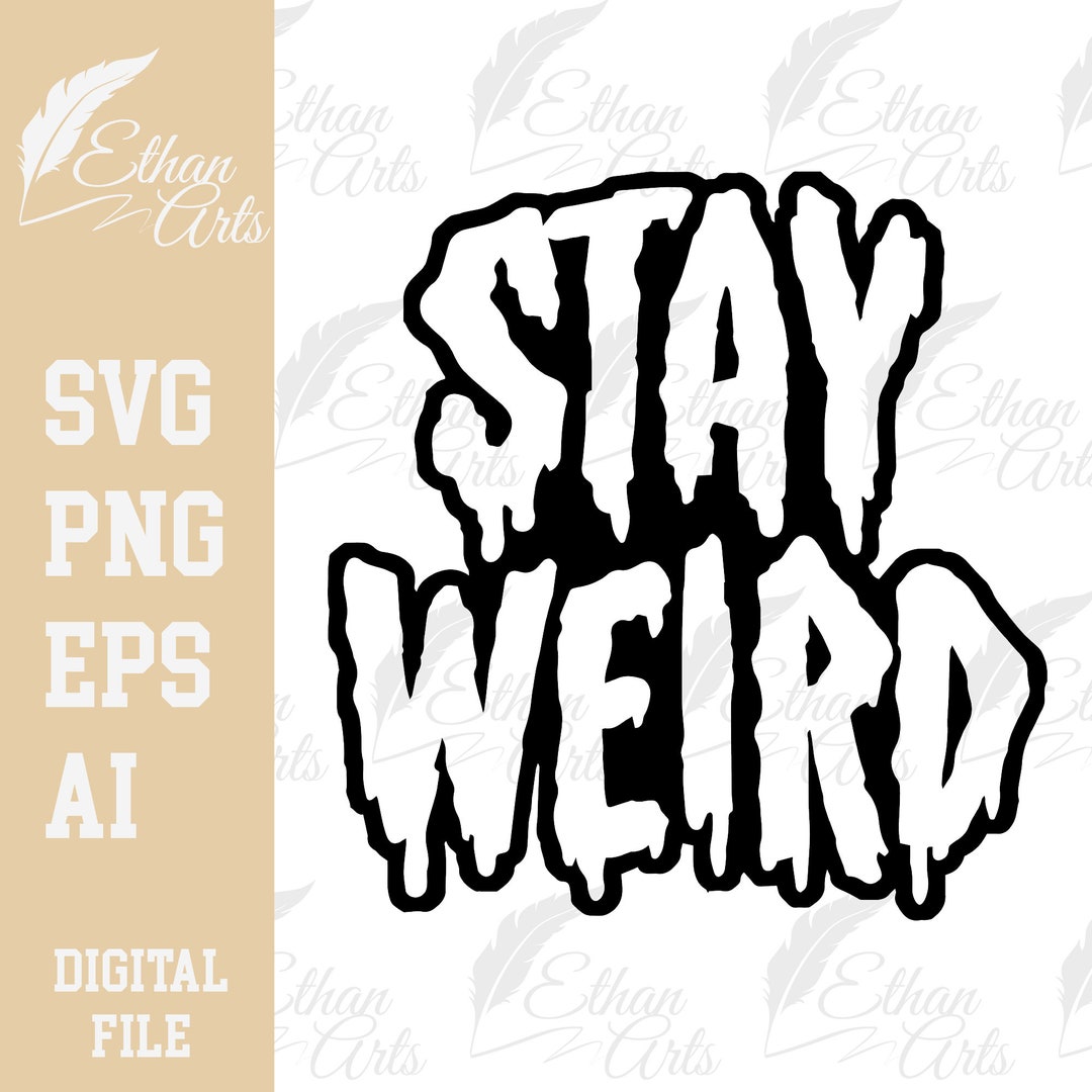 Stay Weird Drippy Design SVG, PNG, EPS Digital Download | Clip Art ...