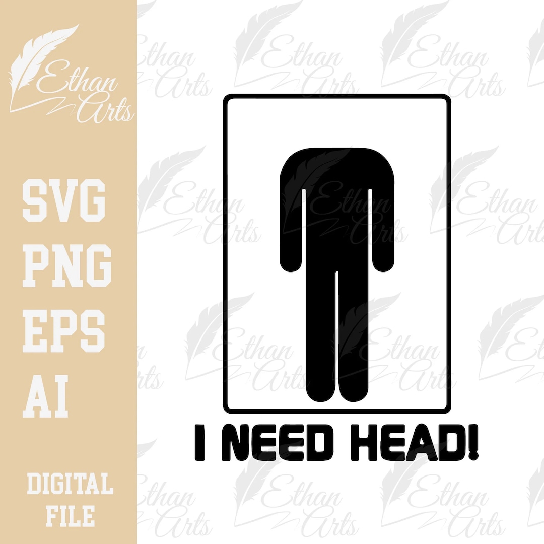I Need Head Funny Design: Sarcastic Meme SVG PNG EPS (digital Download ...