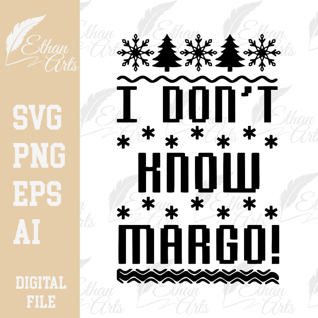 I Don't Know Margo SVG PNG EPS | Cut File, Clipart, Vector, Christmas ...
