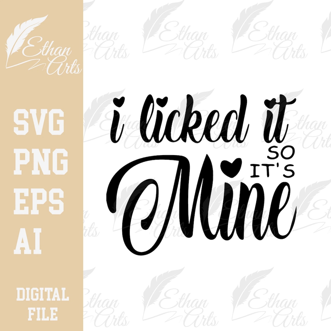 I Licked It so It's Mine Digital Download SVG PNG EPS | Design Cut File ...
