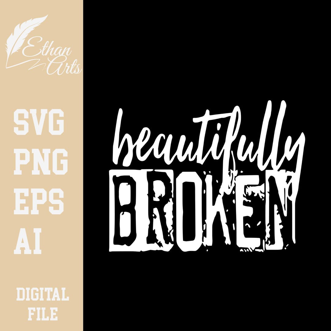 Beautifully Broken Digital Download White Color SVG PNG EPS | Cutfile ...