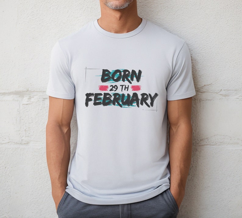 Born 29 February, Leap Year Birthday Unisex Tshirt, Leap Year Birthday ...