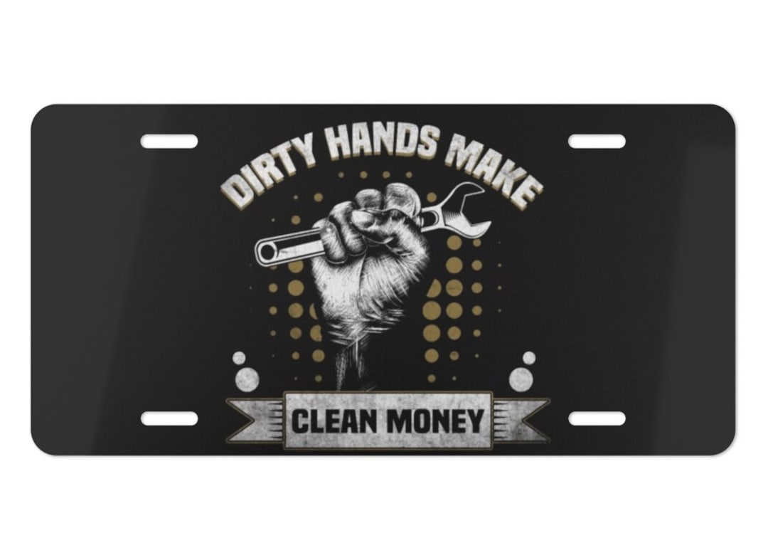 Dirty Hands Clean Money Printed License Plate , Blue Collar License ...