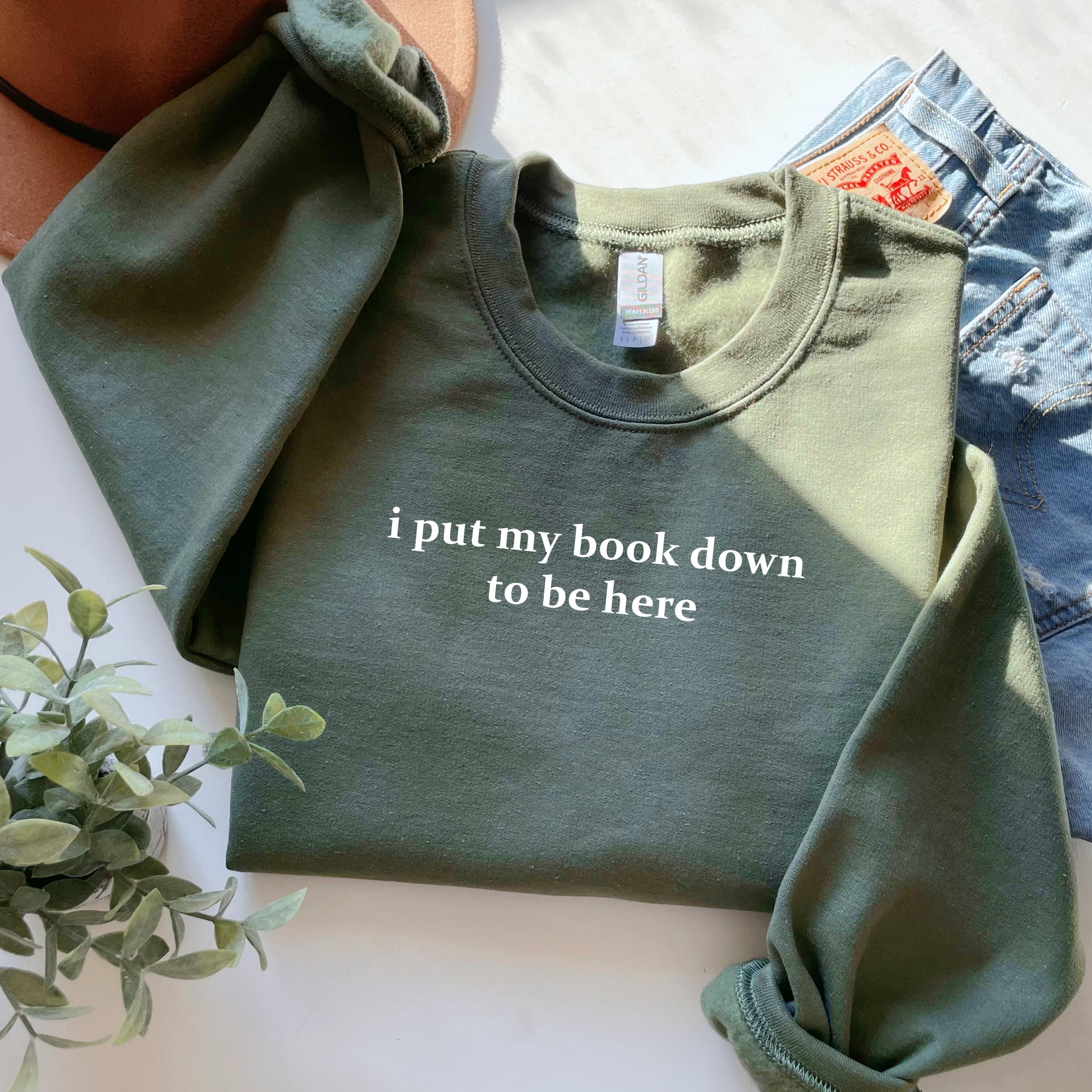 I Put My Book Down to Be Here Embroidered Crewneck, Bookish Merch ...