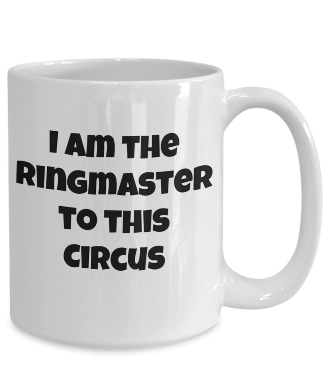 I Am the Ringmaster to This Circus Coffee Cup Mug Funny Mug - Etsy