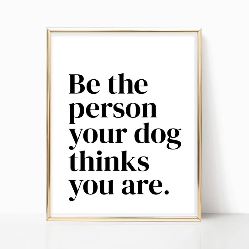 Be the Person Your Dog Thinks You Are Digital Download, Printable Wall ...