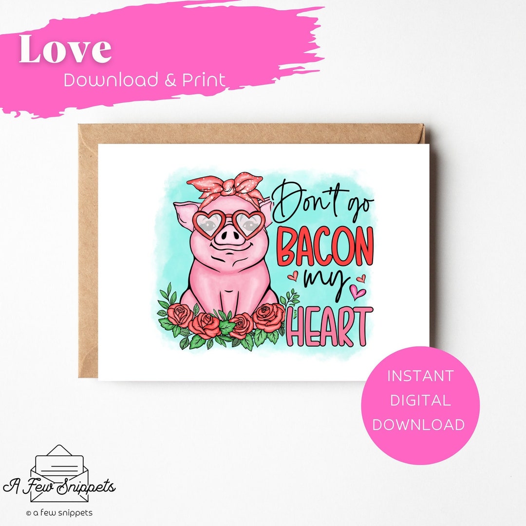 Don't Go Bacon My Heart Printable Card | Valentine's Day | Love ...
