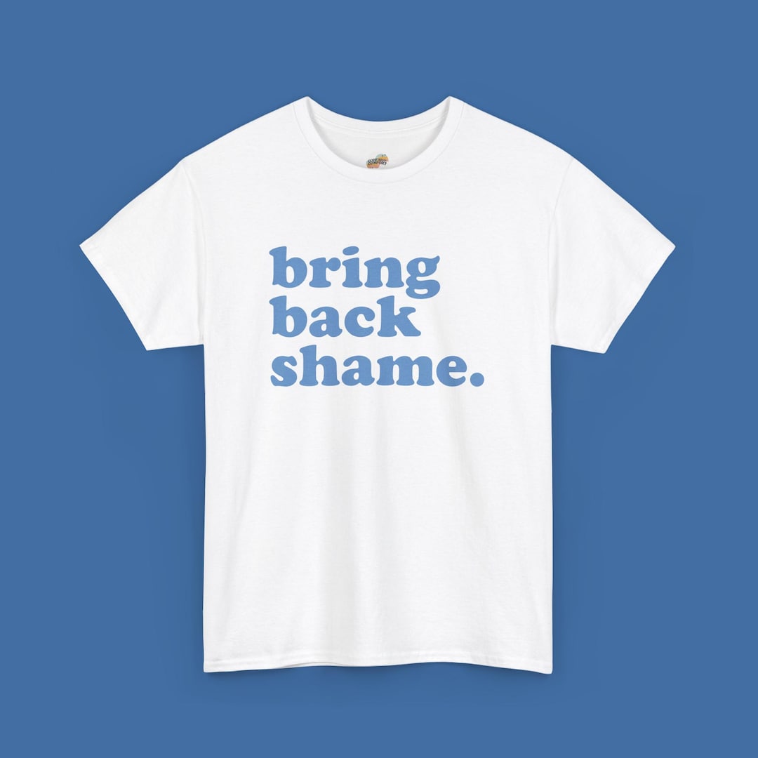 Bring Back Shame Shirt | Graphic T-shirt Retro Tee, Edgy Unhinged Meme ...