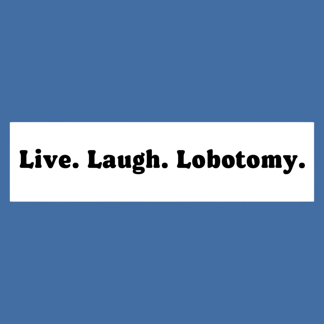 Live Laugh Lobotomy Bumper Sticker (11"x3"): Funny Sarcastic Humor - Etsy