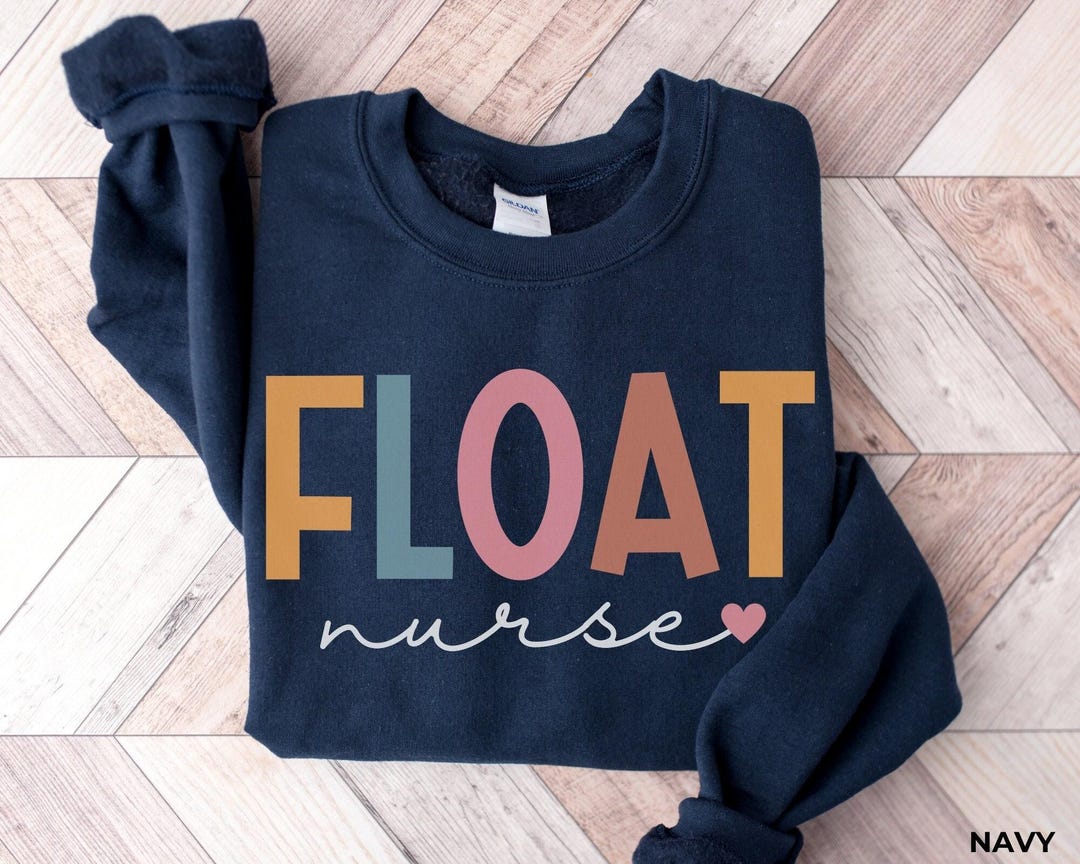Float Nurse Sweatshirt Gift, Float Nurse Shirt, Float Nursing Crewneck ...