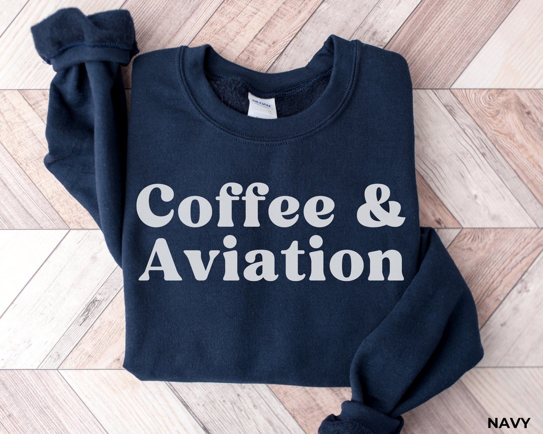Coffee and Aviation Sweatshirt Gift, Aviation Shirt Gift, Pilot ...
