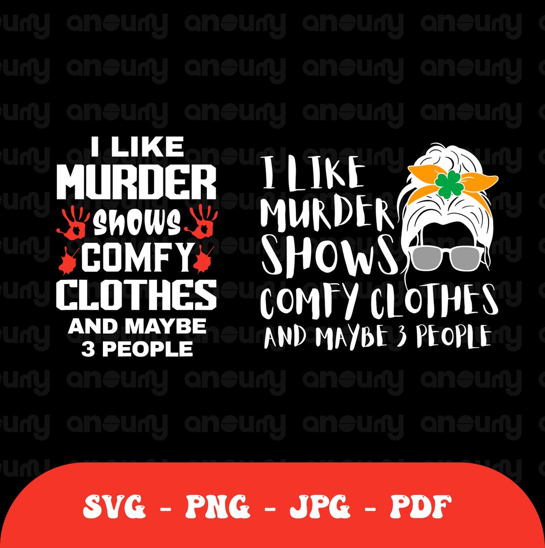 I Like Murder Shows Comfy Clothes 3 People Messy Bun Png, Digital ...