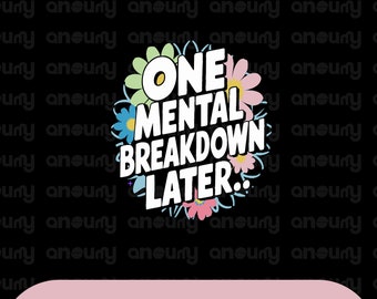 One Mental Breakdown Later SVG PNG Files, Funny Mental Health Matters ...