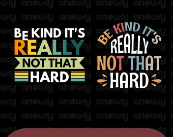 Be Kind Its Really Not That Hard, PNG, Instant Download - Etsy