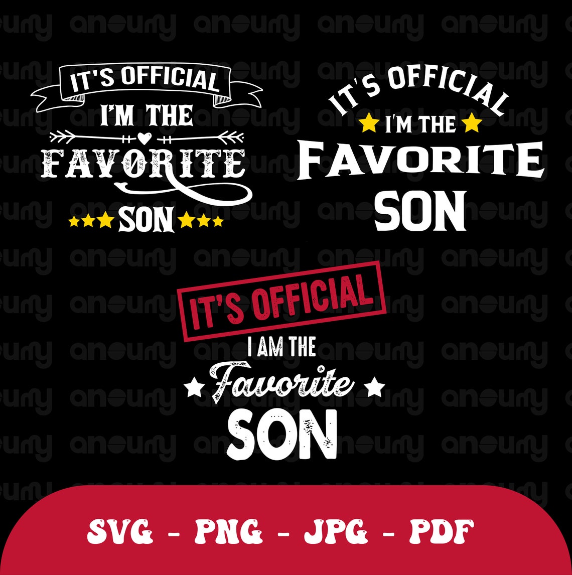 It's Official I'm the Favorite Son Png,svg Funny It's Official I'm the ...