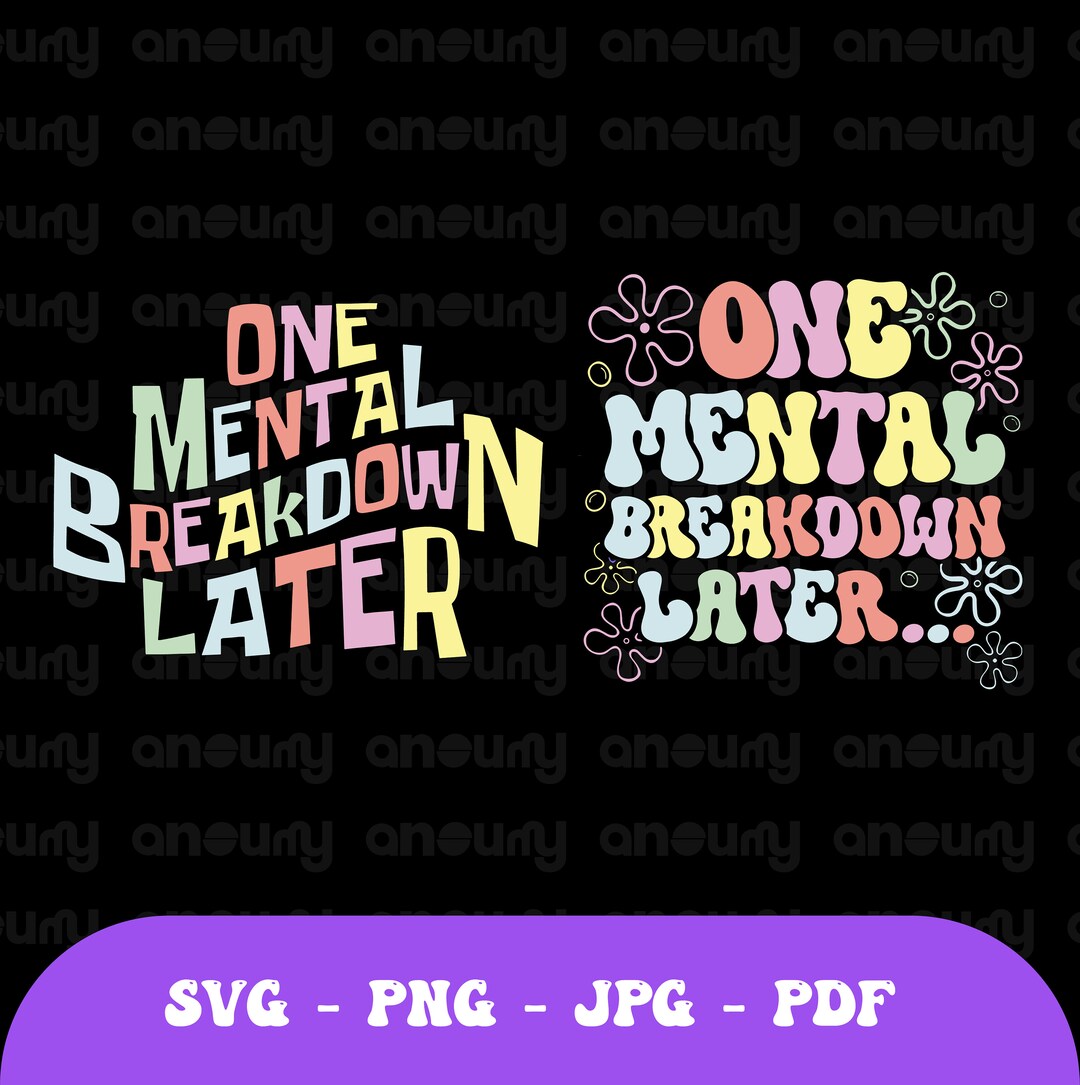 One Mental Breakdown Later SVG PNG Files, Funny Mental Health Matters ...