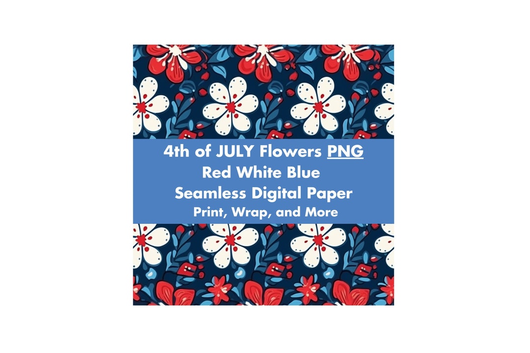 4th of JULY Red White Blue Flowers Seamless Digital Paper / Printable ...