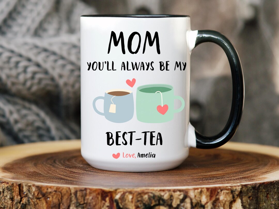 Mom You'll Always Be My Best-tea Mug, Cute Mother's Day Mug, Tea Lover ...