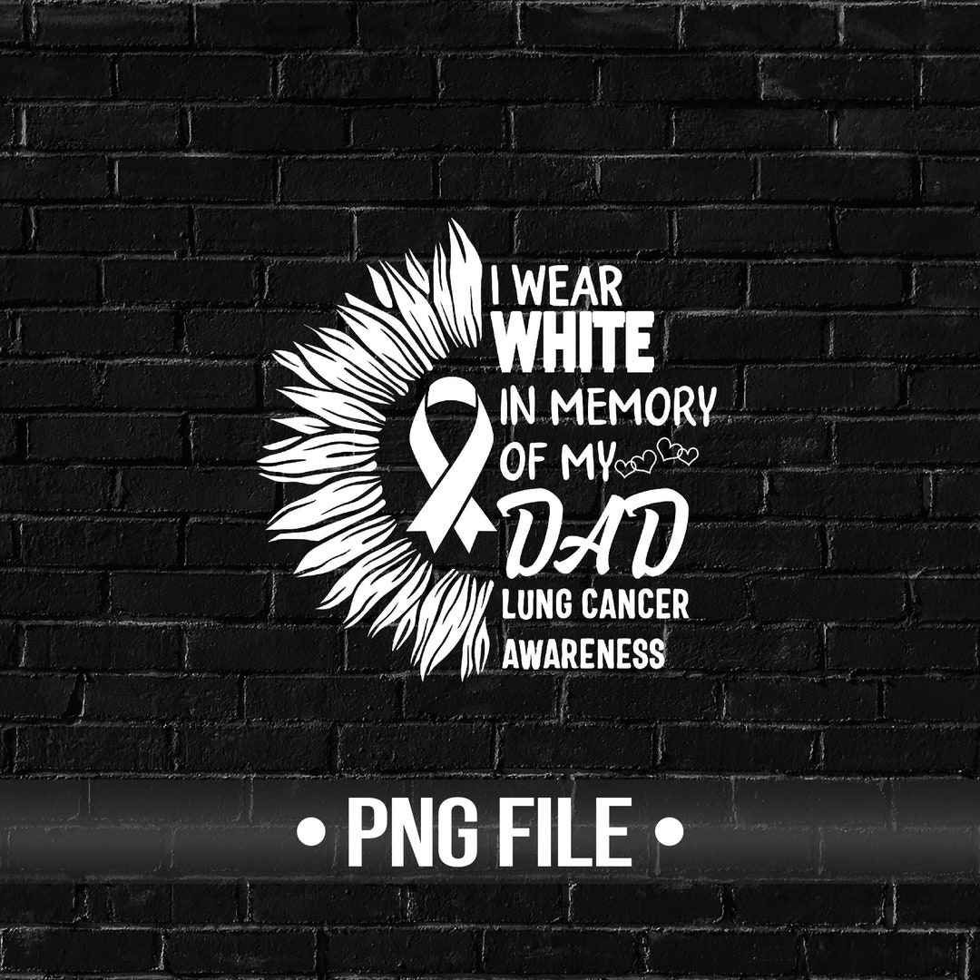 I Wear White in Memory of My Dad, Lung Cancer Awareness Shirt, Father ...