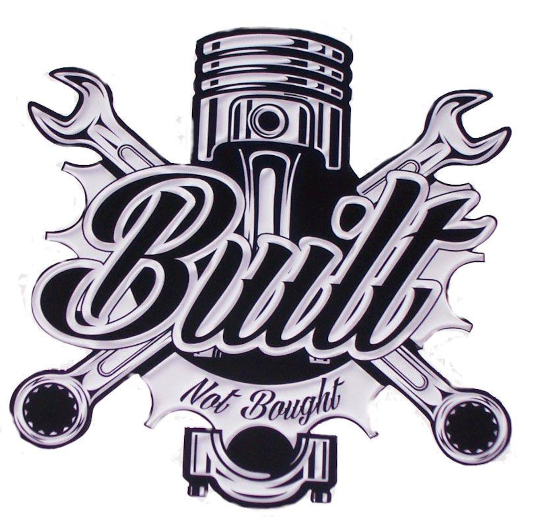 Built NOT Bought Piston Wrench Decal / Sticker Great for Car Truck or ...