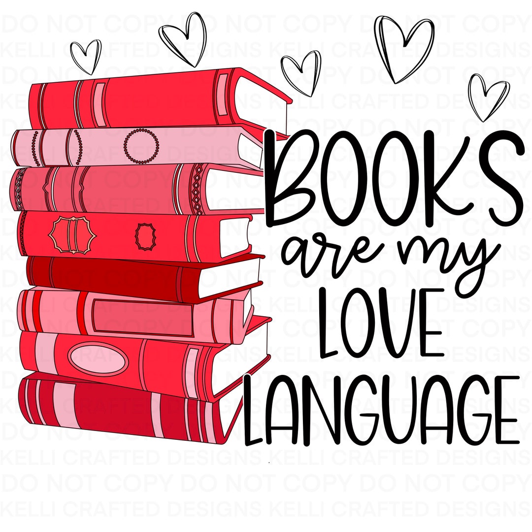 Books Are My Love Language Png File for Sublimation Reading Valentine’s ...