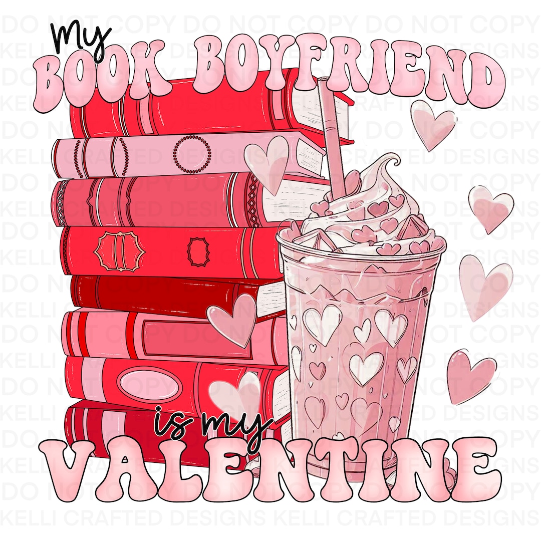 My Book Boyfriend is My Valentine Png File for Sublimation Reading ...