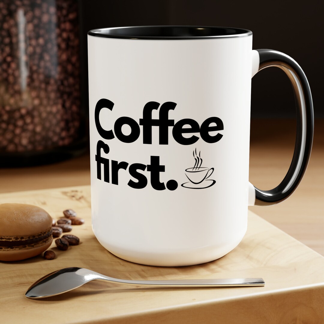 Start Your Day Right With 15oz Coffee First Mug - Perfect Gift for ...
