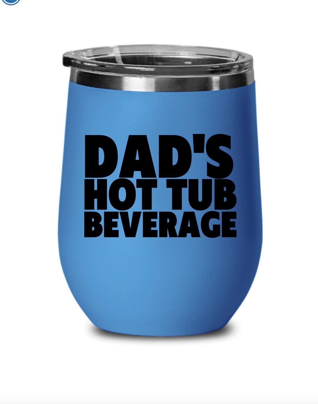 Dad's Hot Tub Beverage, Wine Glass for Hot Tub, Insulated Drinkware for ...