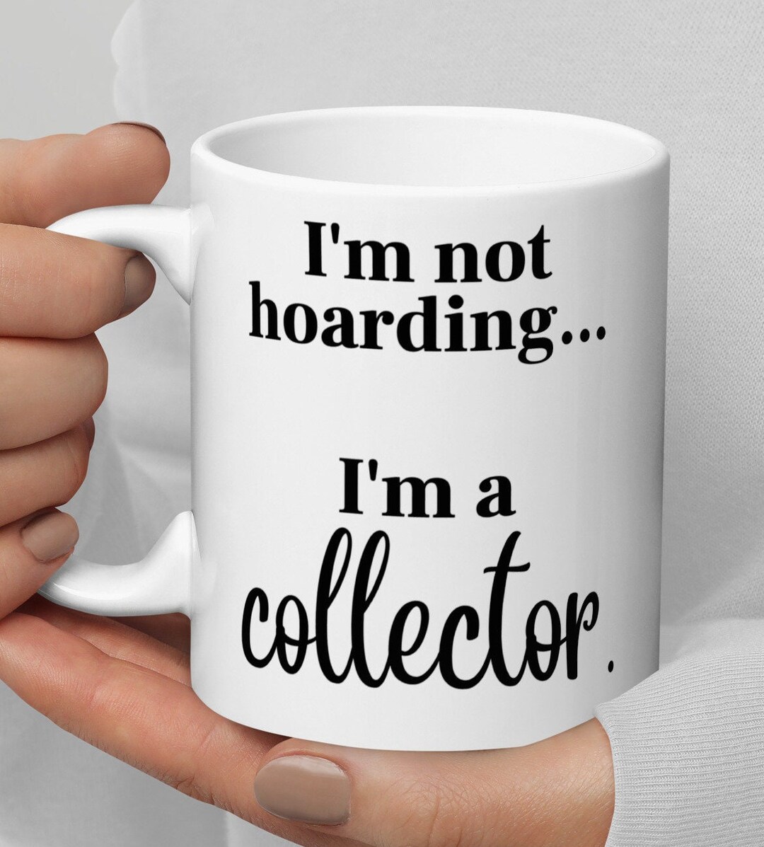 I'm Not Hoarding Mug, I'm a Collector Coffee Cup, Collector Mug, Gift ...