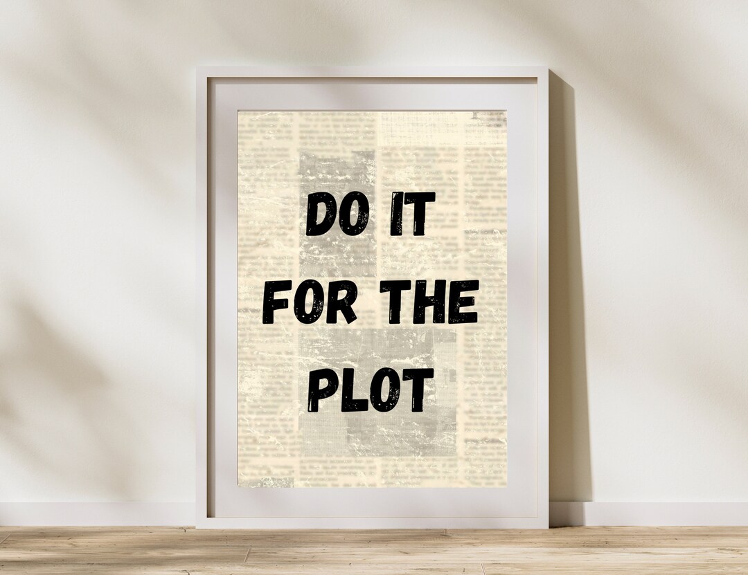 Digital Download Art Print do It for the Plot Wall Art, Bedroom Wall ...