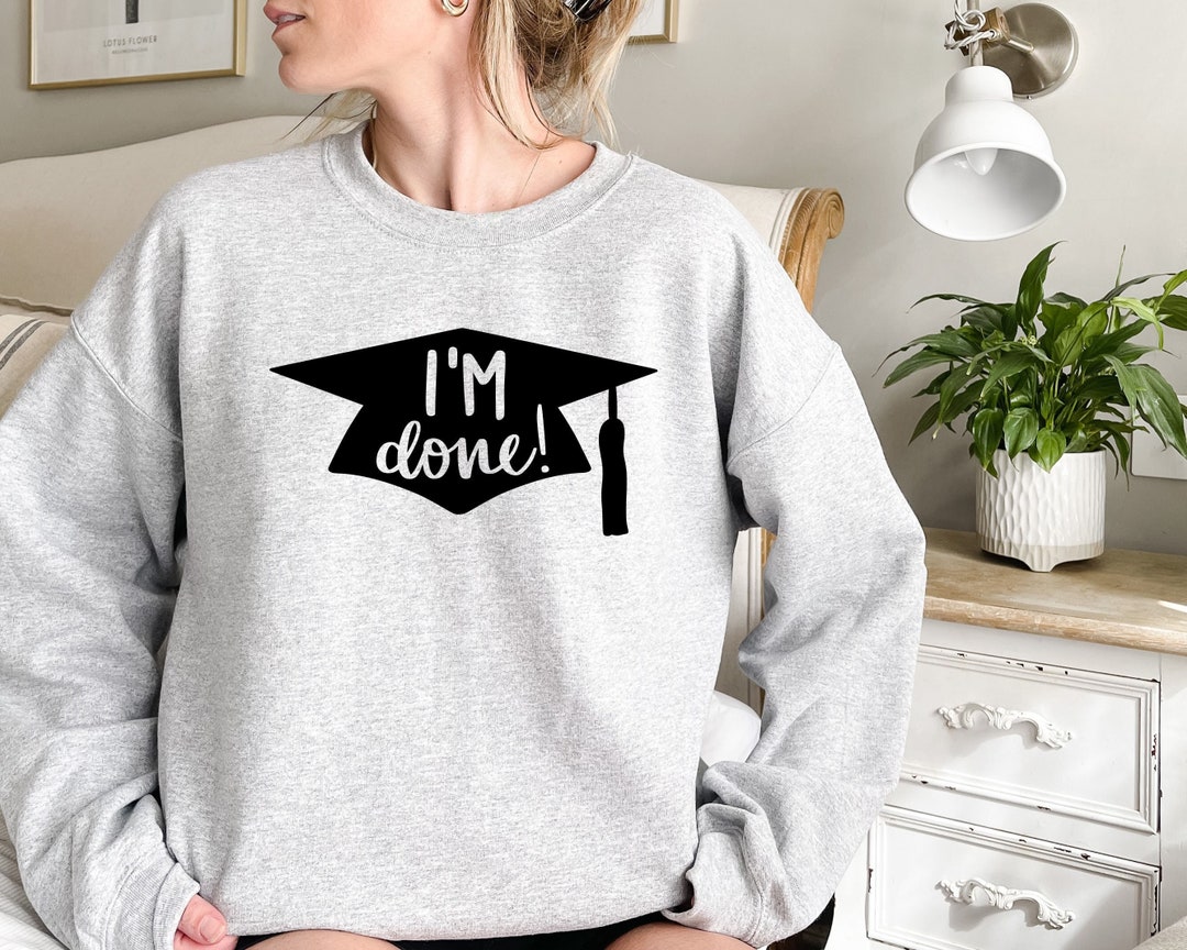I'm Done Graduation Cap Sweatshirt,graduation Sweatshirt,senior 2023 ...
