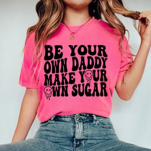 Comfort Colors Be Your Own Daddy Make Your Own Sugar Shirt,sugar Daddy ...