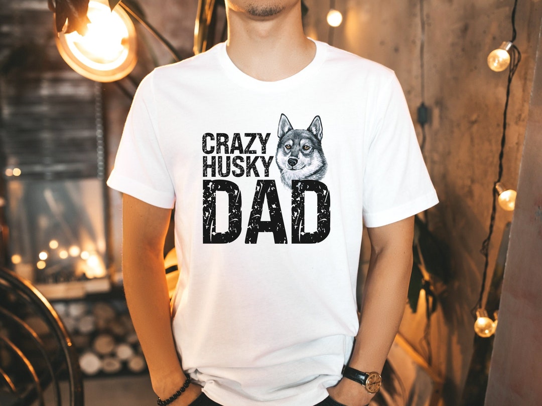 Crazy Husky Dog Dad T Shirt, Man Love Husky Shirt, Husky Daddy, Camisa ...
