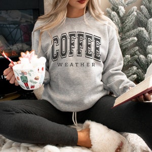 Coffee Weather Sweatshirt, Fall Coffee Sweatshirt, Sweater Weather Gift ...