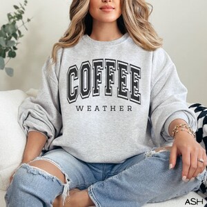 Coffee Weather Sweatshirt, Fall Coffee Sweatshirt, Sweater Weather Gift ...