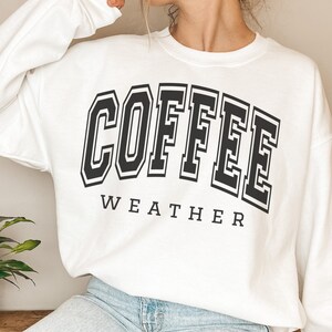 Coffee Weather Sweatshirt, Fall Coffee Sweatshirt, Sweater Weather Gift ...